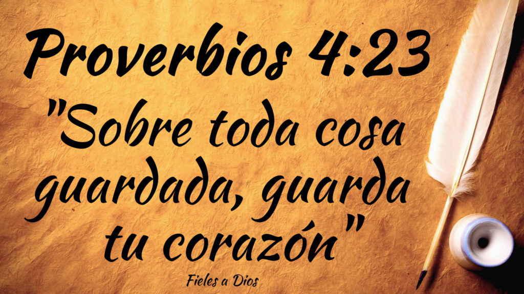 Proverbio 4:23 “Sobre toda Cosa Guardada, Guarda tu Corazón”