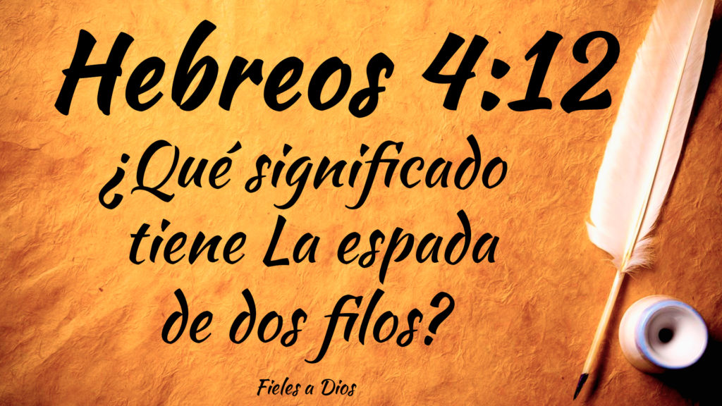 Hebreos 4:12 ¿Qué Significado Tiene la Espada de dos Filos? | Fieles a Dios