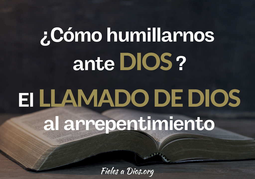 ¿Cómo Humillarnos ante Dios? El Llamado de Dios al Arrepentimiento ...