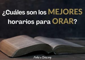 ¿Cuáles son los Mejores Horarios para Orar? - Fieles a Dios