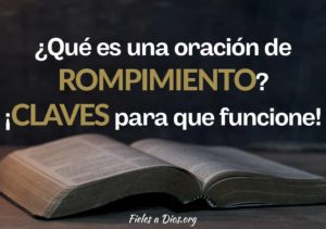 ¿Qué es una Oración de Rompimiento? ¡Claves para que Funcione! - Fieles ...