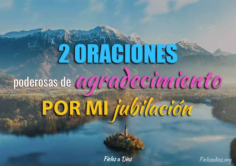 2 Oraciones Poderosas De Agradecimiento Por Mi Jubilaci n Fieles A Dios